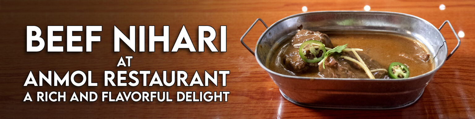 Beef Nihari at Anmol Restaurant: A Rich and Flavorful Delight